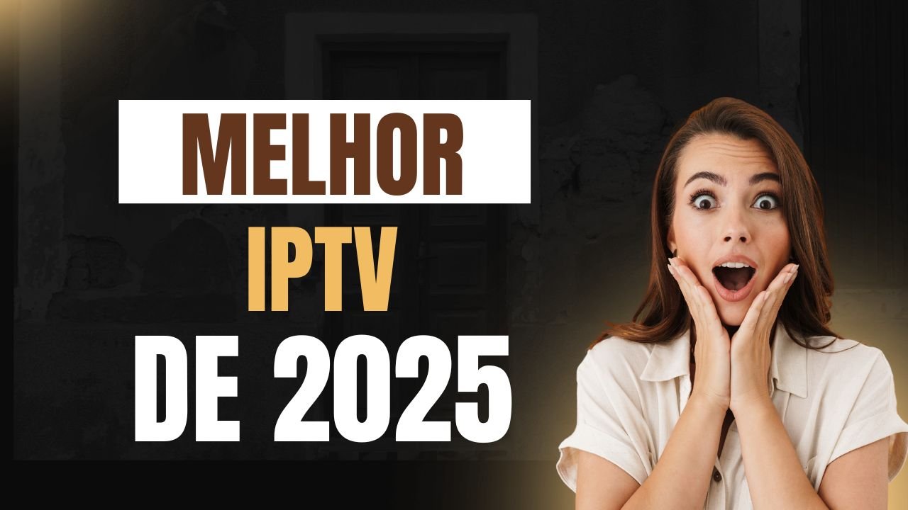 Melhor IPTV do Mercado: Descubra a Melhor Lista IPTV de 2025!