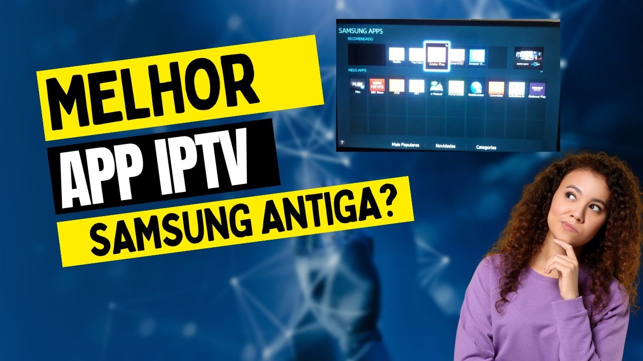 Melhor App IPTV para Smart TV Samsung Antiga (2025)